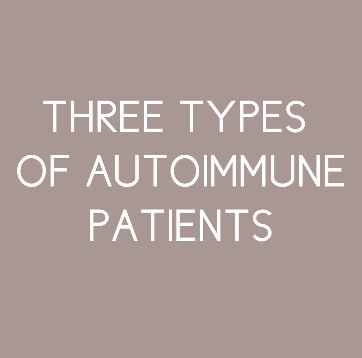 3 Types of Autoimmune Patients– Autoimmune Doc Podcast